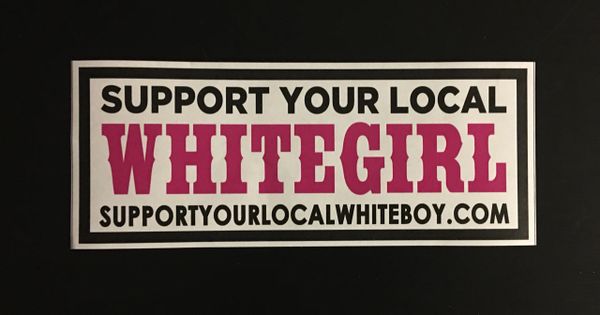 Support Your Local Whitegirl Bumper Sticker