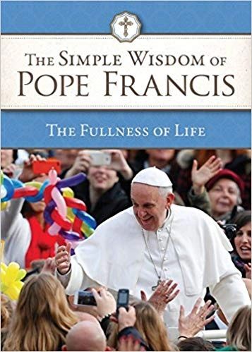 Simple Wisdom of Pope Francis, The: Fullness of Life (PB) - USCCB