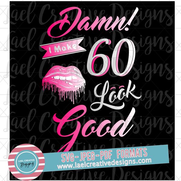 Damn I Make 60 Look Good SVG