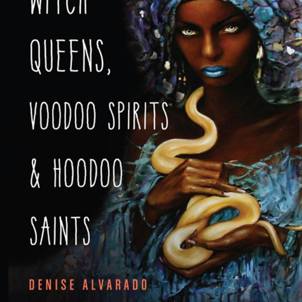 Witch Queens, Voodoo Spirits, and Hoodoo Saints: A Guide to Magical New ...