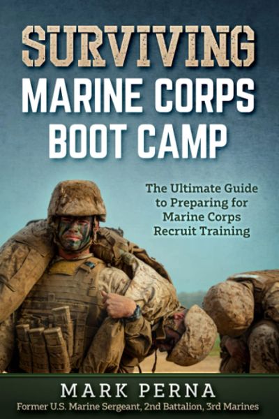 Book- Surviving Marine Corps Boot Camp: The Ultimate Guide to Preparing for Marine Corps Recruit ...