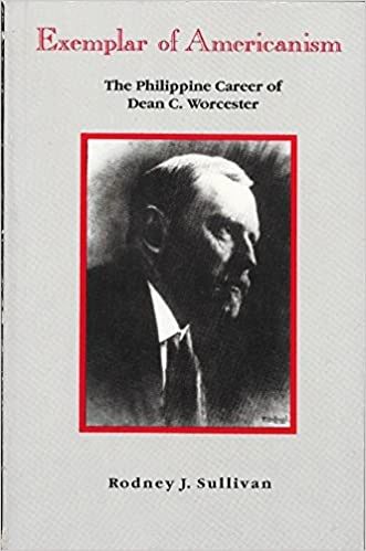 Exemplar of Americanism: The Philippine Career of Dean C. Worcester by ...