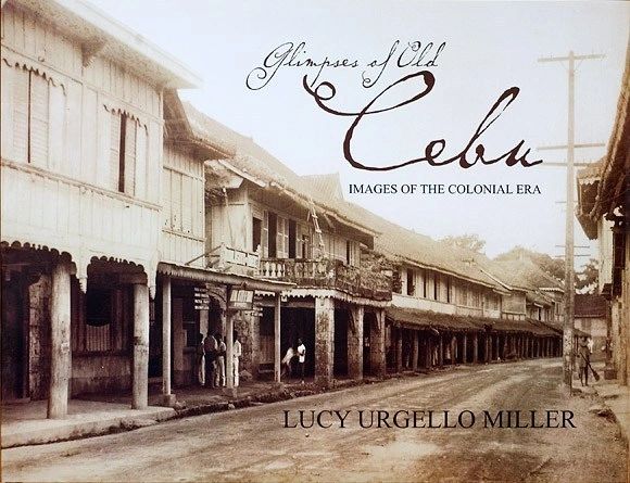 Glimpses of Old Cebu: Images of the Colonial Era by Lucy Miller