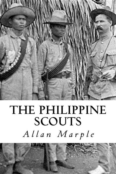 The Philippine Scouts: The Use of Indigenous Soldiers During the ...
