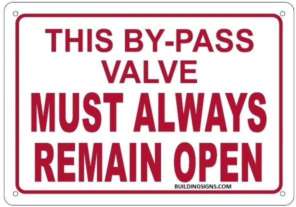 THIS BY-PASS VALVE MUST ALWAYS REMAIN OPEN SIGN (ALUMINUM SIGNS 7X10)