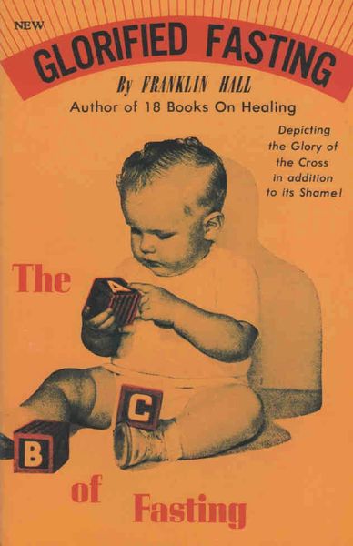 Glorified Fasting - The ABC's of Fasting by Franklin Hall