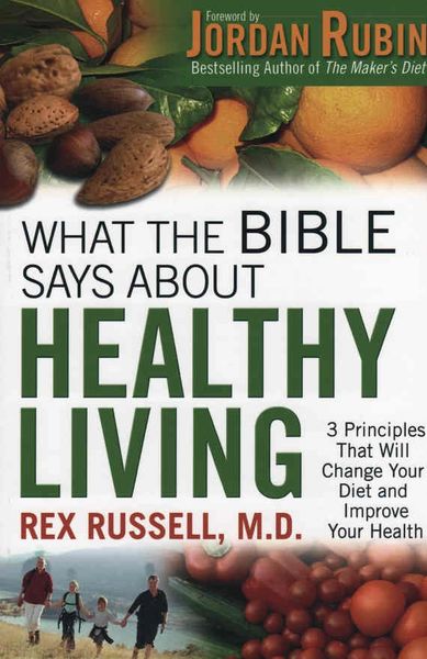 What the Bible Says About Healthy Living by Rex Russell, MD