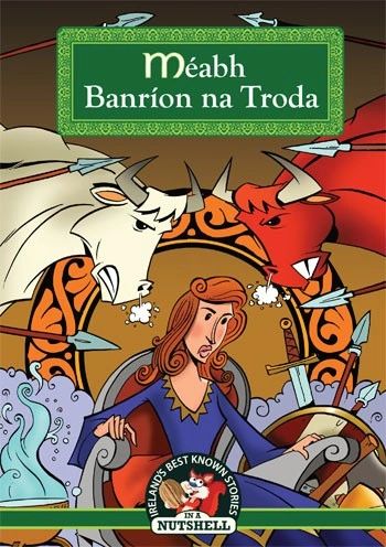 Meabh Banrion na Troda - In a Nutshell IRISH EDITION