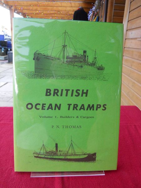 British Ocean Tramps: Volume I - Builders & Cargoes by P N Thomas