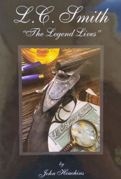 L.C. Smith The Legend Lives by John Houchins OUT OF PRINT Shotgun