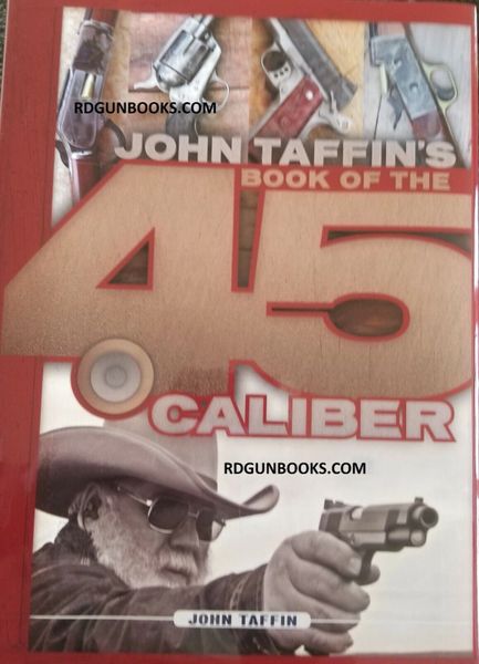 John Taffin Book of The .45 Caliber NEW Gun Book Just out Pistol ...
