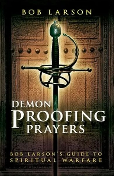 Demon Proofing Prayers: Bob Larson's Guide to Spiritual Warfare ...