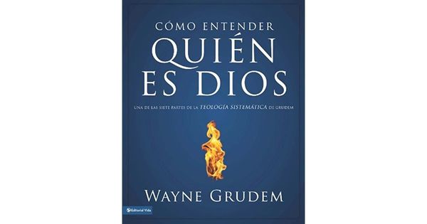 Como Entender Quien Es Dios (Wayne Grudem)